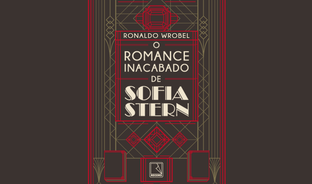 "O romance inacabado de Sofia Stern", de Ronaldo Wrobel - Grupo Editorial Record