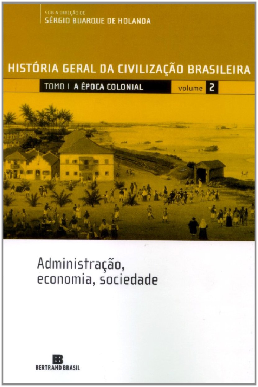 HGCB - Vol. 2 - A época colonial: administração, economia, sociedade ...
