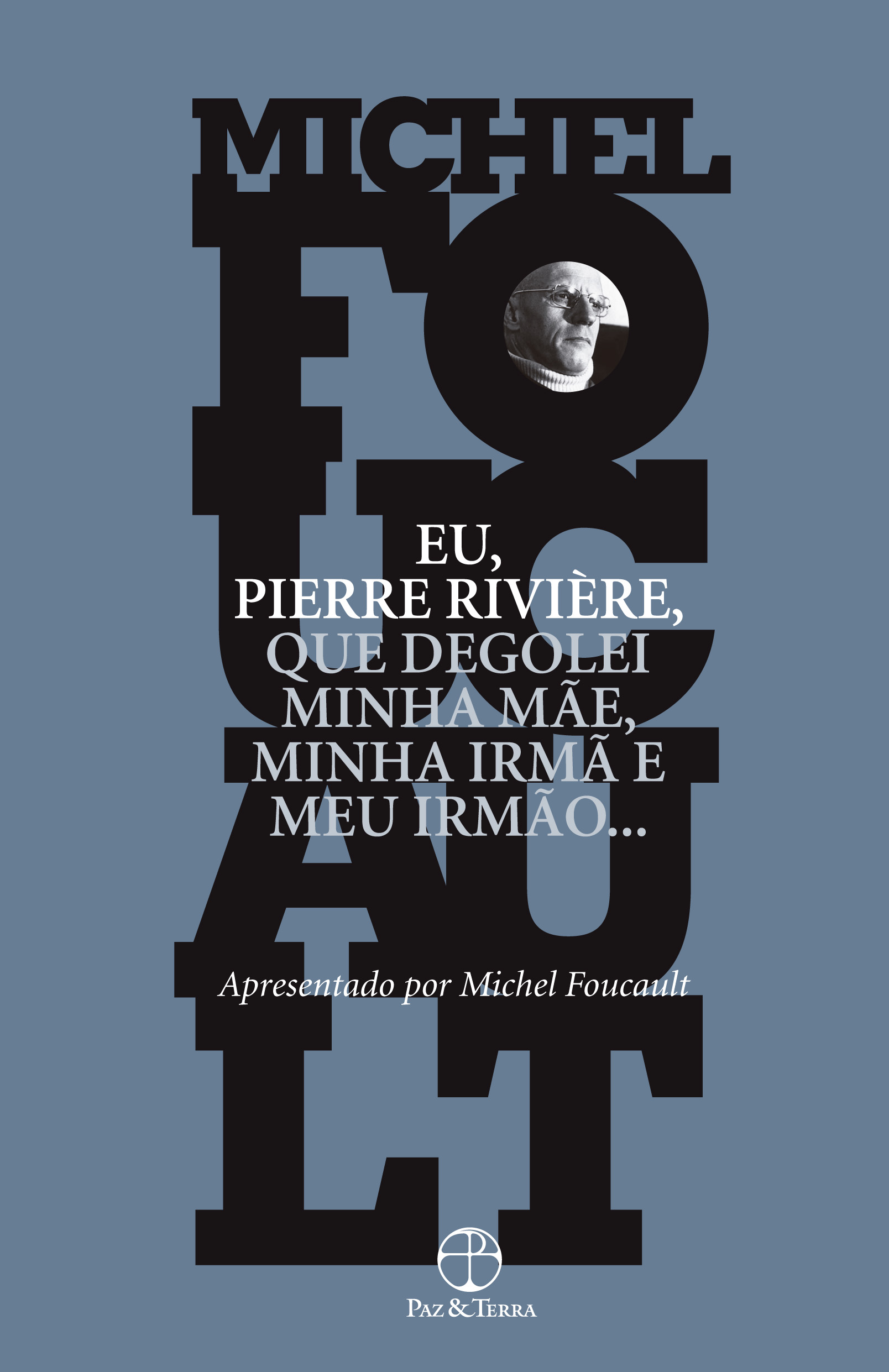 Eu, Pierre Rivière, que degolei minha mãe, minha irmã e meu irmão ...